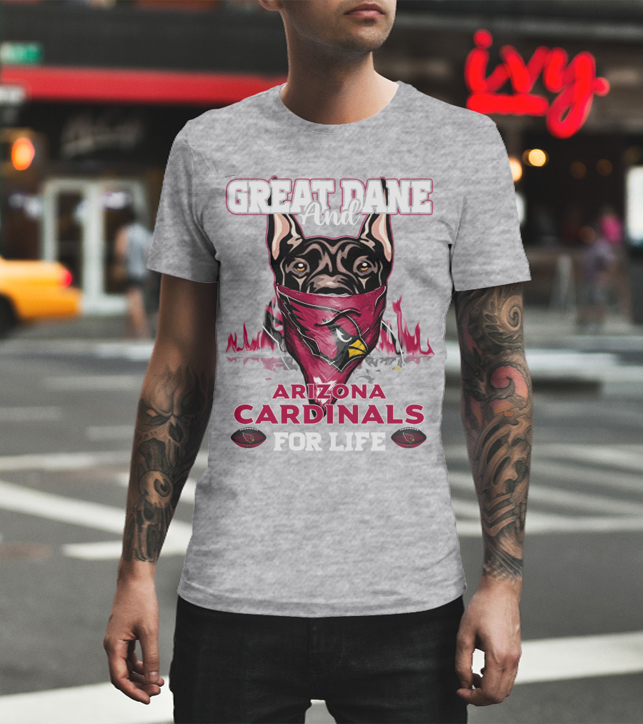 Great Dane And Arizona Cardinals For Life T-Shirt