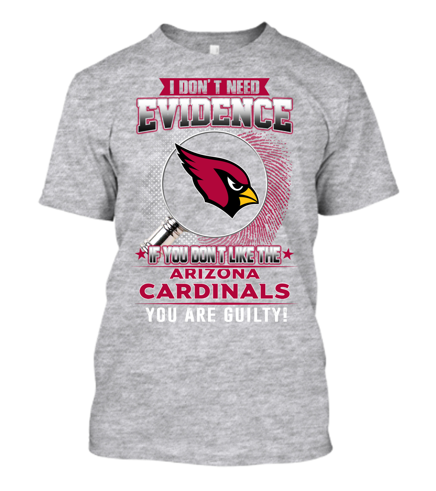 I Don't Need Evidence Arizona Cardinals You Are Guilty T-Shirt