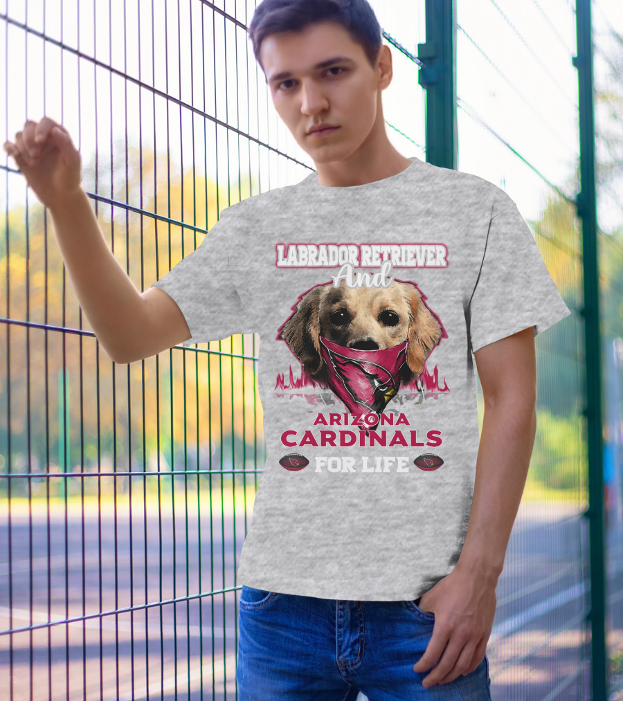 Labrador Retriever And Arizona Cardinals For Life T-Shirt