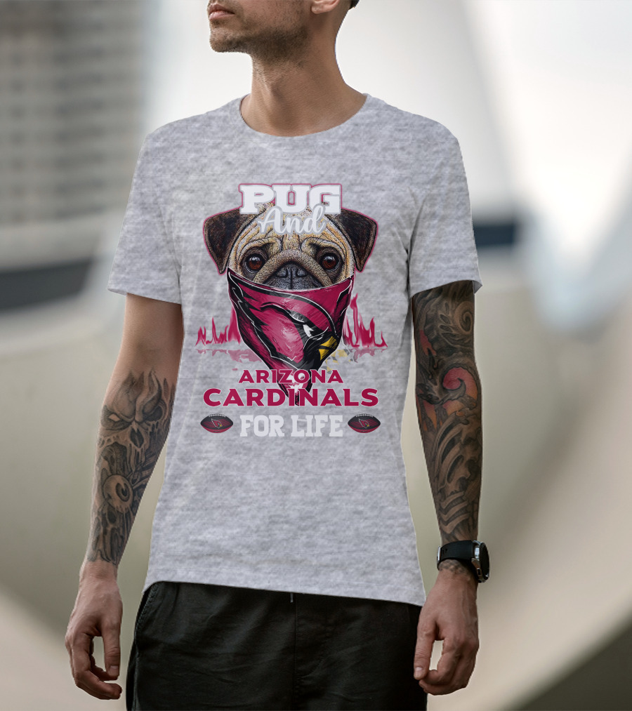 Pug And Arizona Cardinals For Life T-Shirt
