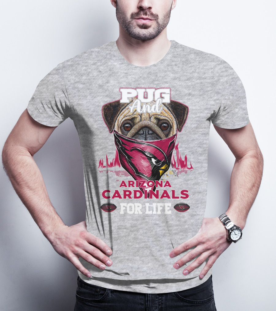 Pug And Arizona Cardinals For Life T-Shirt