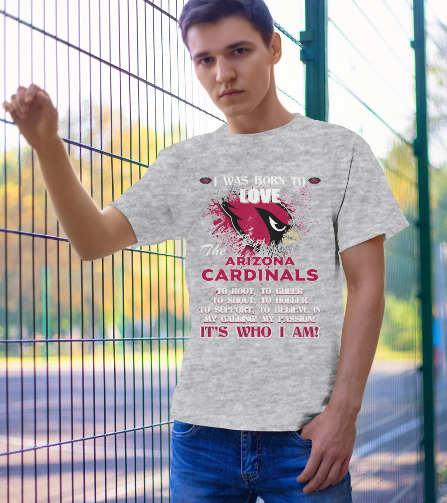I Was Born To Love The Arizona Cardinals It's Who I Am T-Shirt