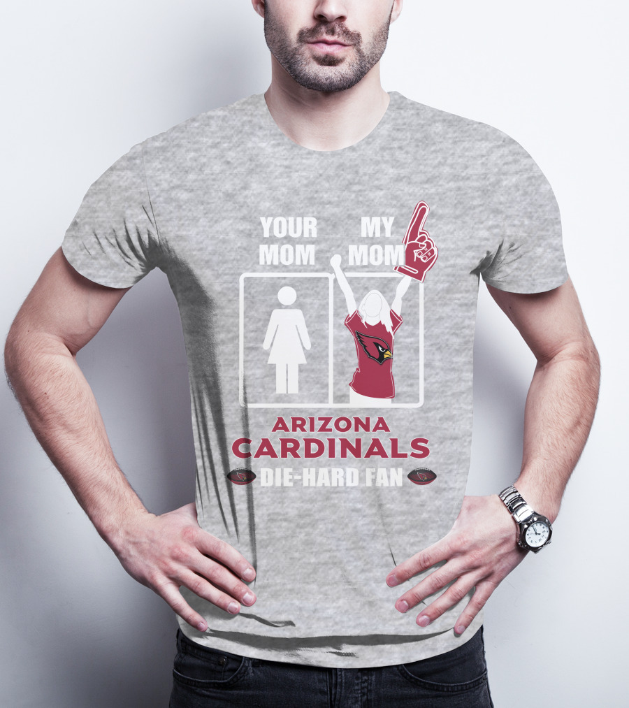 Your Mom My Mom Arizona Cardinals Die-Hard Fan T-Shirt