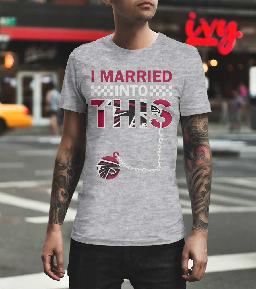 I Married Into This Atlanta Falcons T-Shirt