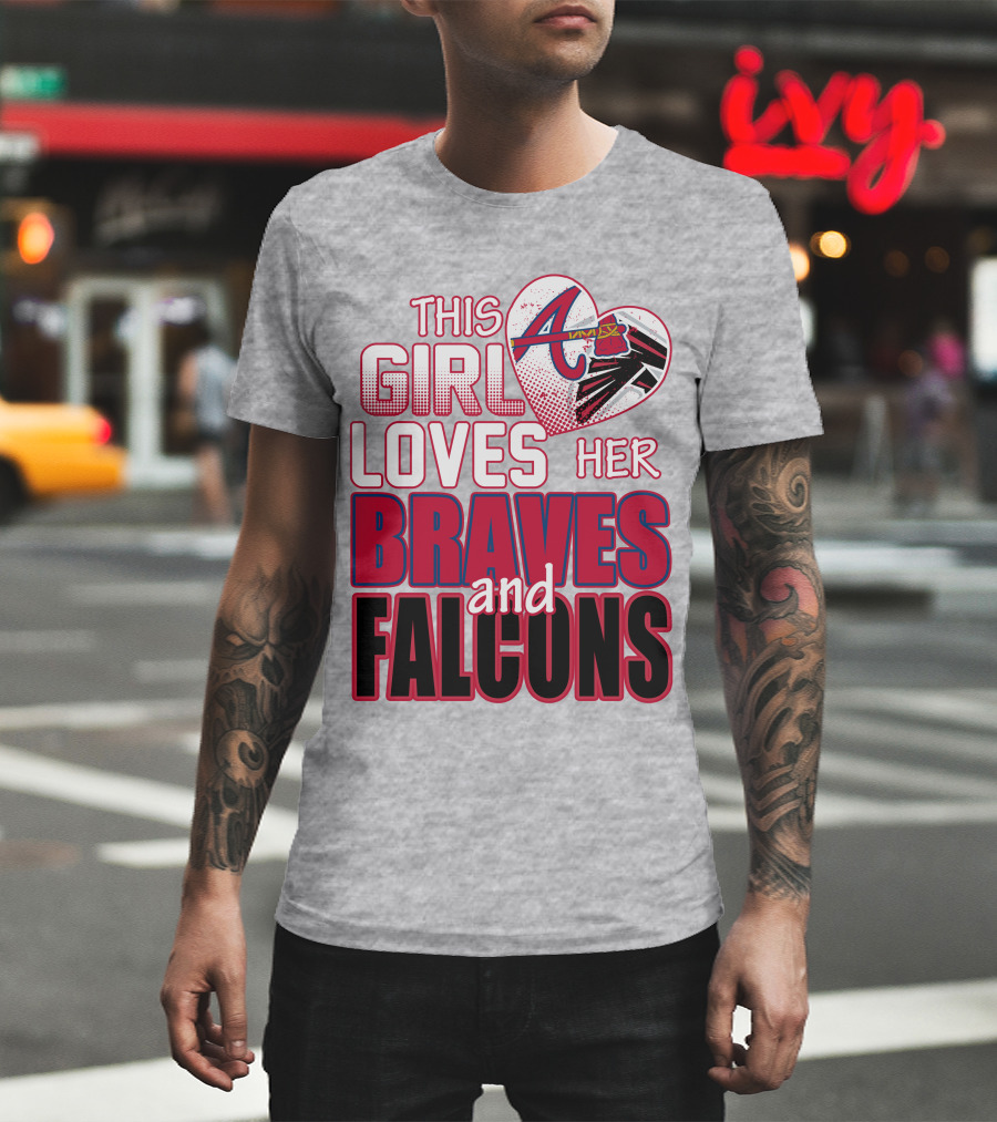 This Girl Loves Her Atlanta Braves And Falcons T-Shirt
