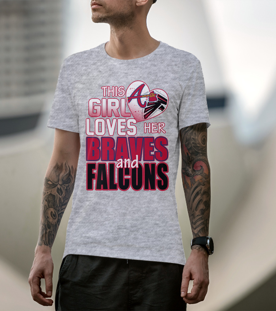 This Girl Loves Her Atlanta Braves And Falcons T-Shirt