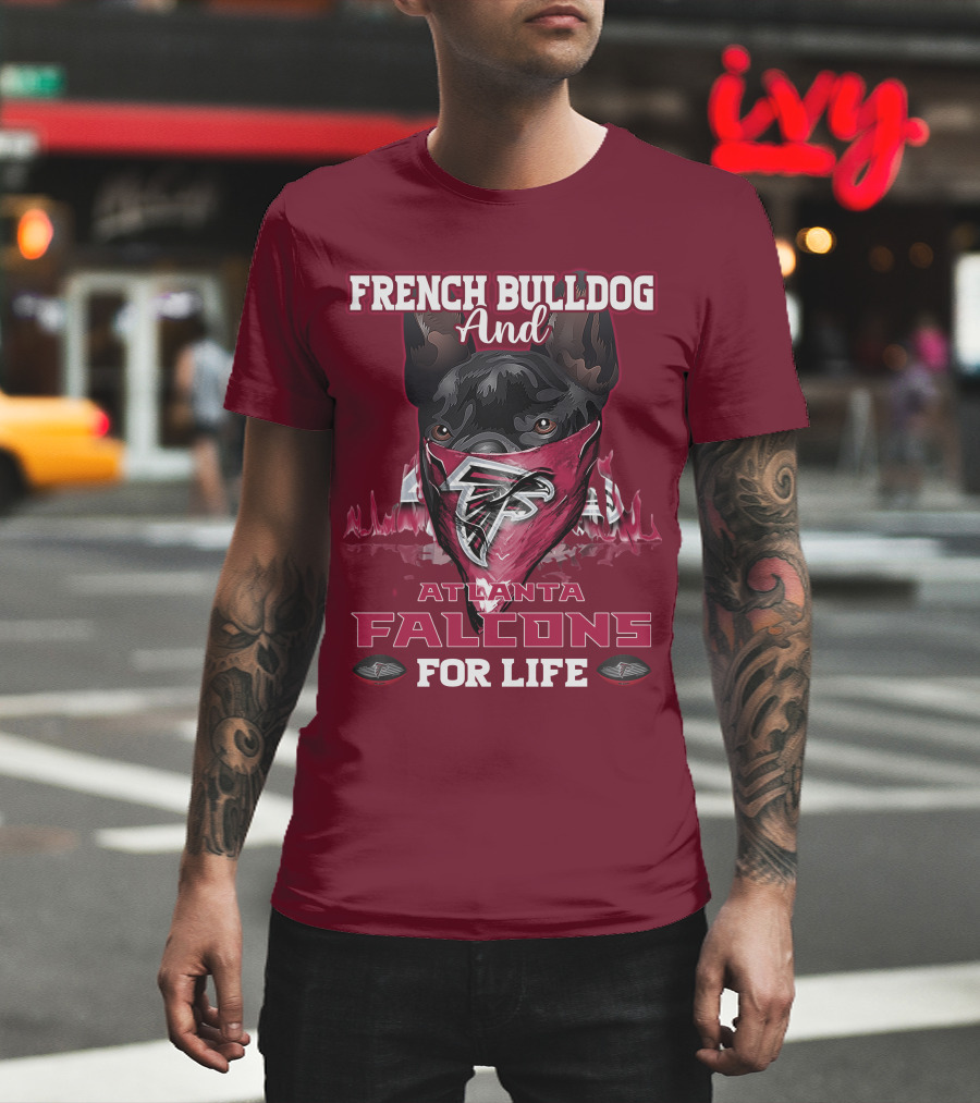 French Bulldog And Atlanta Falcons For Life T-Shirt