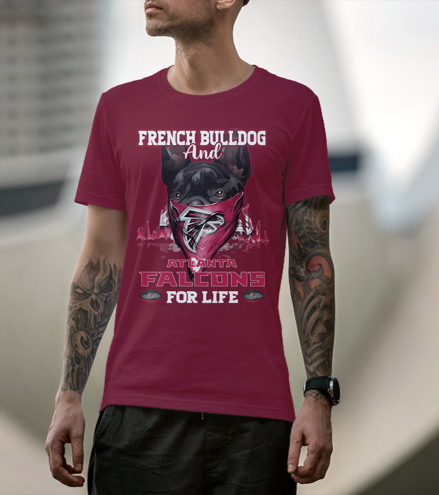 French Bulldog And Atlanta Falcons For Life T-Shirt