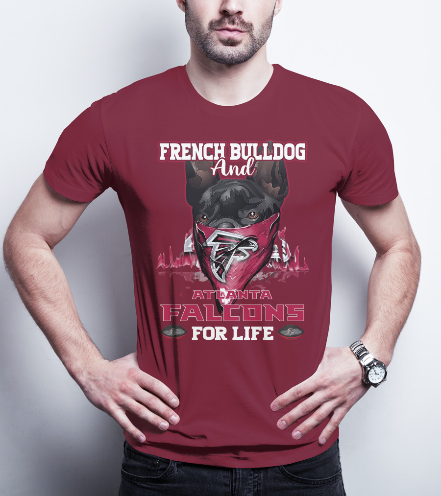 French Bulldog And Atlanta Falcons For Life T-Shirt