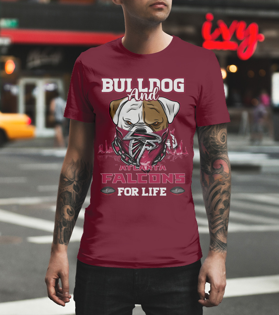 Bulldog And Atlanta Falcons For Life T-Shirt