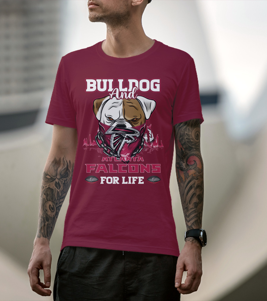 Bulldog And Atlanta Falcons For Life T-Shirt