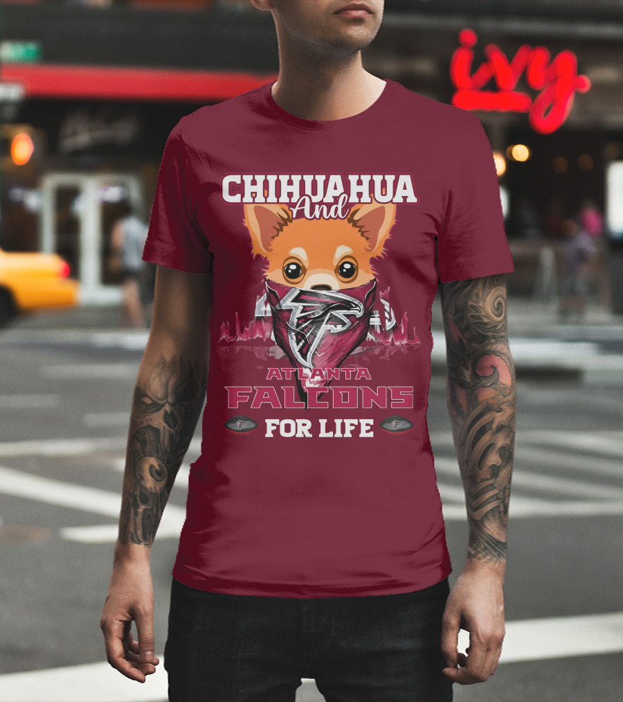 Chihuahua And Atlanta Falcons For Life T-Shirt