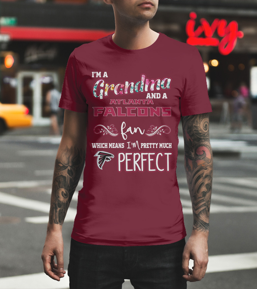 I'm A Grandma And A Atlanta Falcons Fan Which Means I'm Pretty Much Perfect T-Shirt