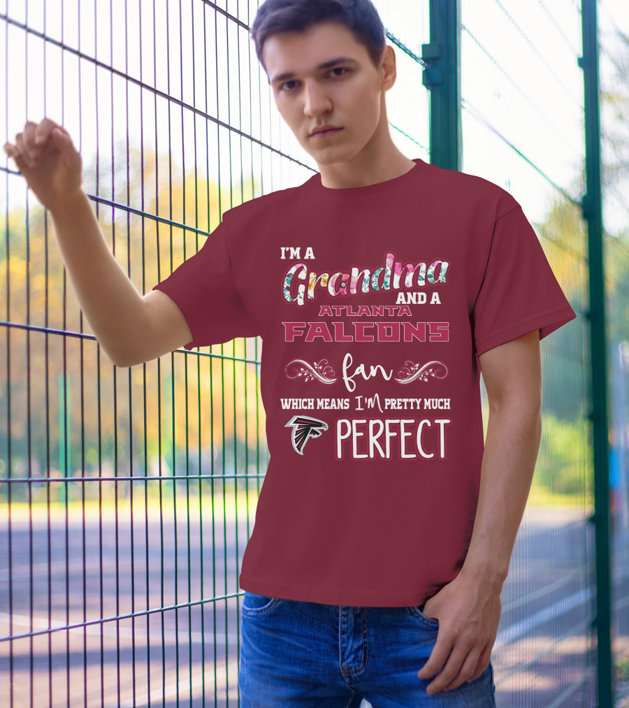 I'm A Grandma And A Atlanta Falcons Fan Which Means I'm Pretty Much Perfect T-Shirt