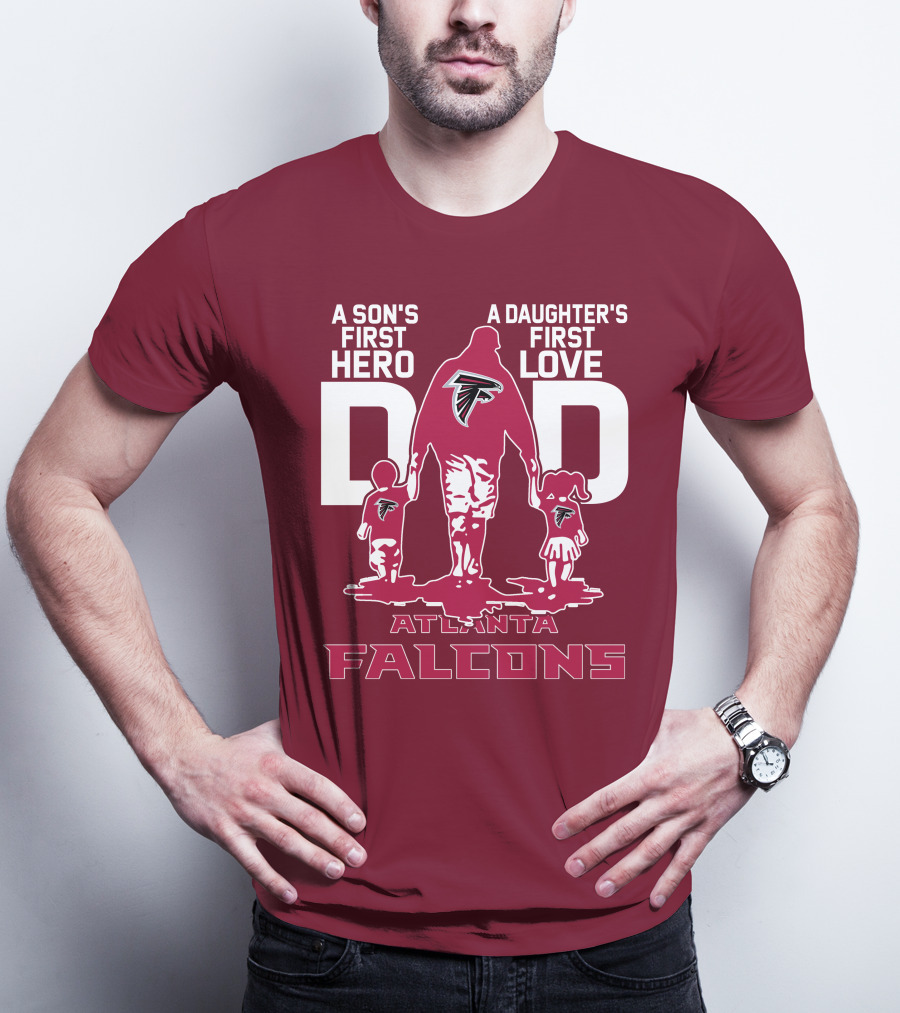 Atlanta Falcons A Son's First Hero A Daughter's First Love Dad T-Shirt