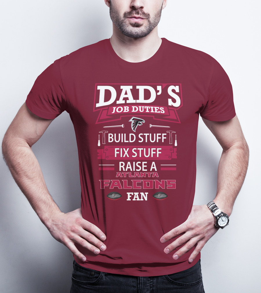 Dad's Job Duties Build Stuff Fix Stuff Raise A Atlanta Falcons Fan T-Shirt