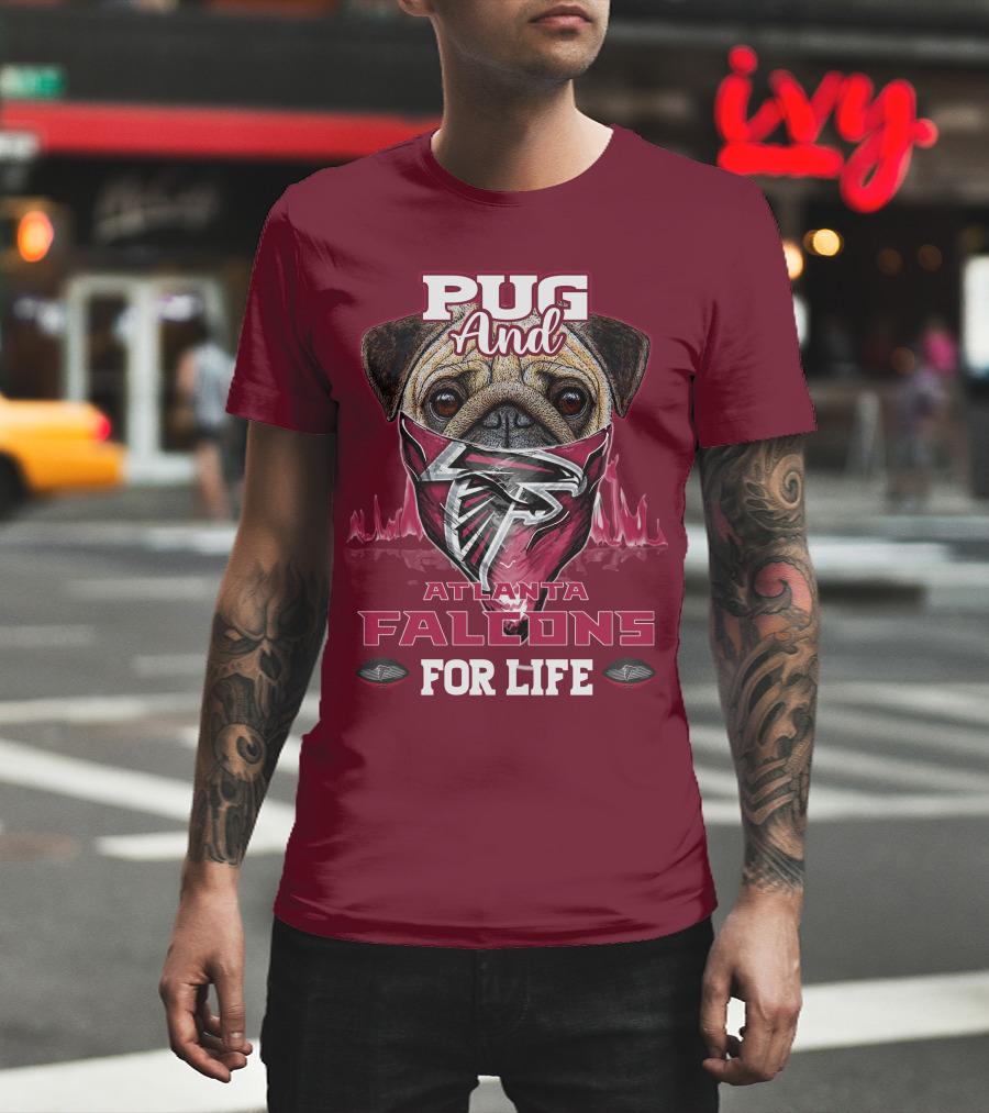 Pug And Atlanta Falcons For Life T-Shirt