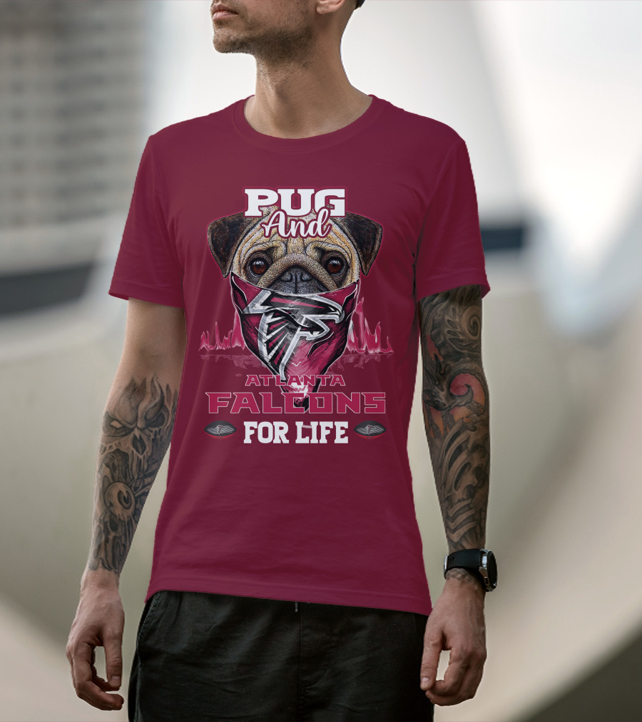 Pug And Atlanta Falcons For Life T-Shirt