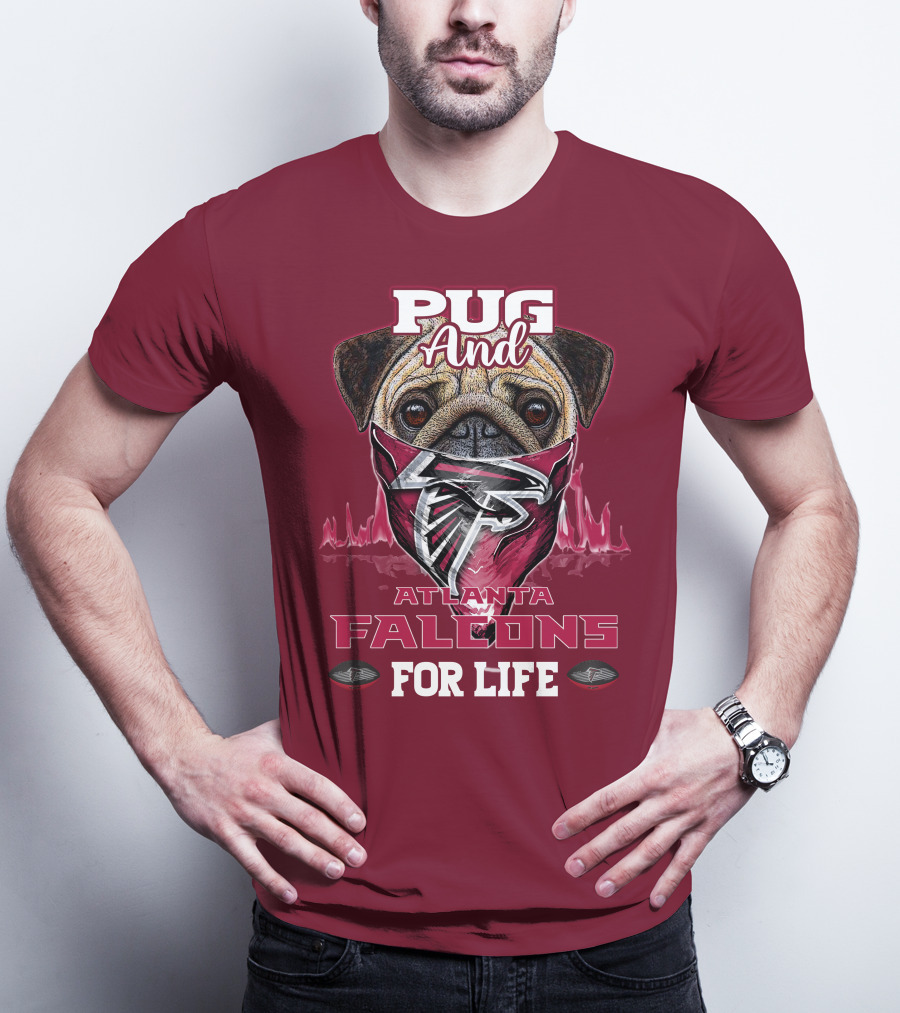 Pug And Atlanta Falcons For Life T-Shirt