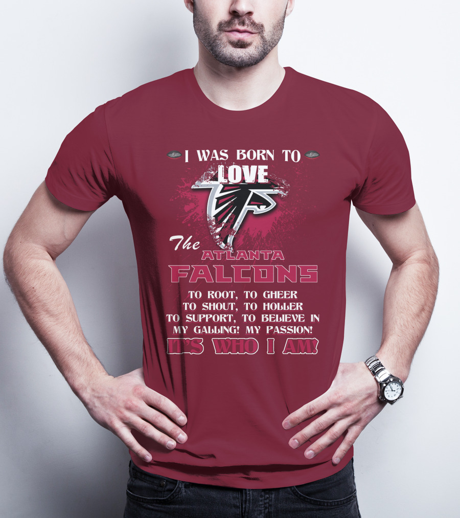 I Was Born To Love The Atlanta Falcons It's Who I Am T-Shirt