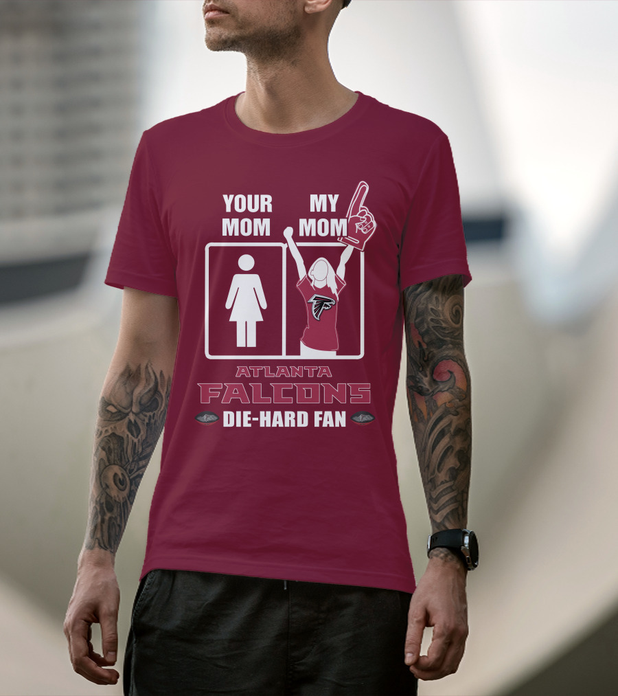 Your Mom My Mom Atlanta Falcons Die-Hard Fan T-Shirt