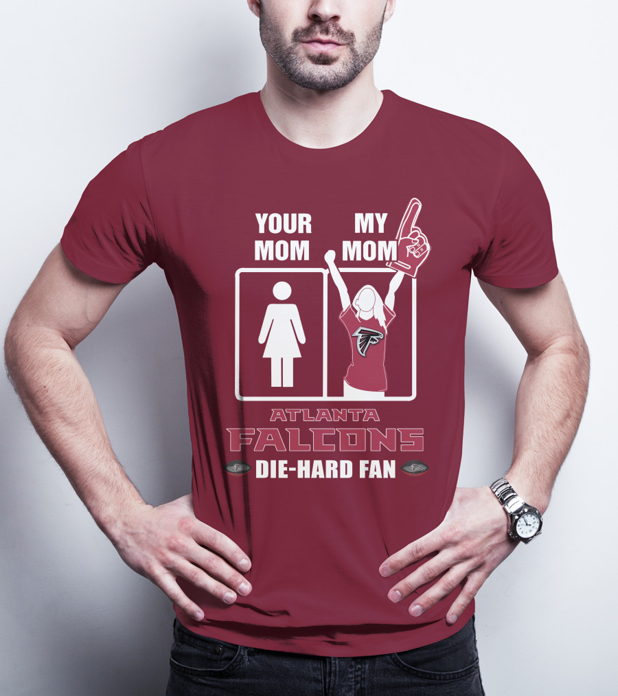 Your Mom My Mom Atlanta Falcons Die-Hard Fan T-Shirt