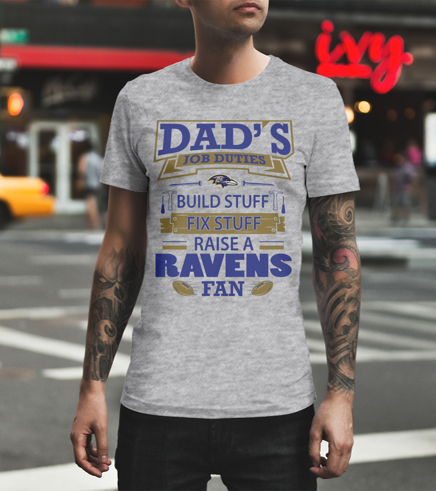 Dad's Job Duties Build Stuff Fix Stuff Raise A Ravens Fan Baltimore Ravens T-Shirt