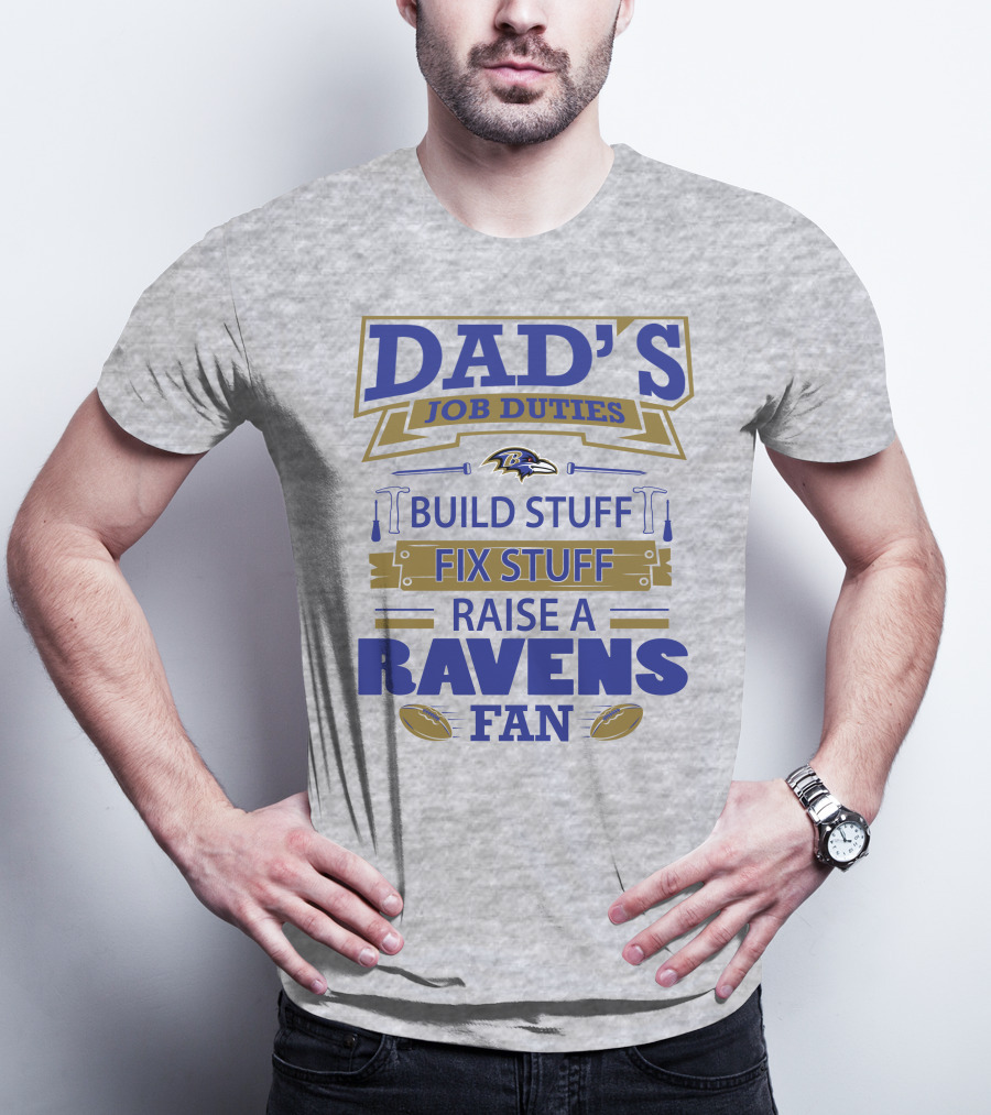 Dad's Job Duties Build Stuff Fix Stuff Raise A Ravens Fan Baltimore Ravens T-Shirt