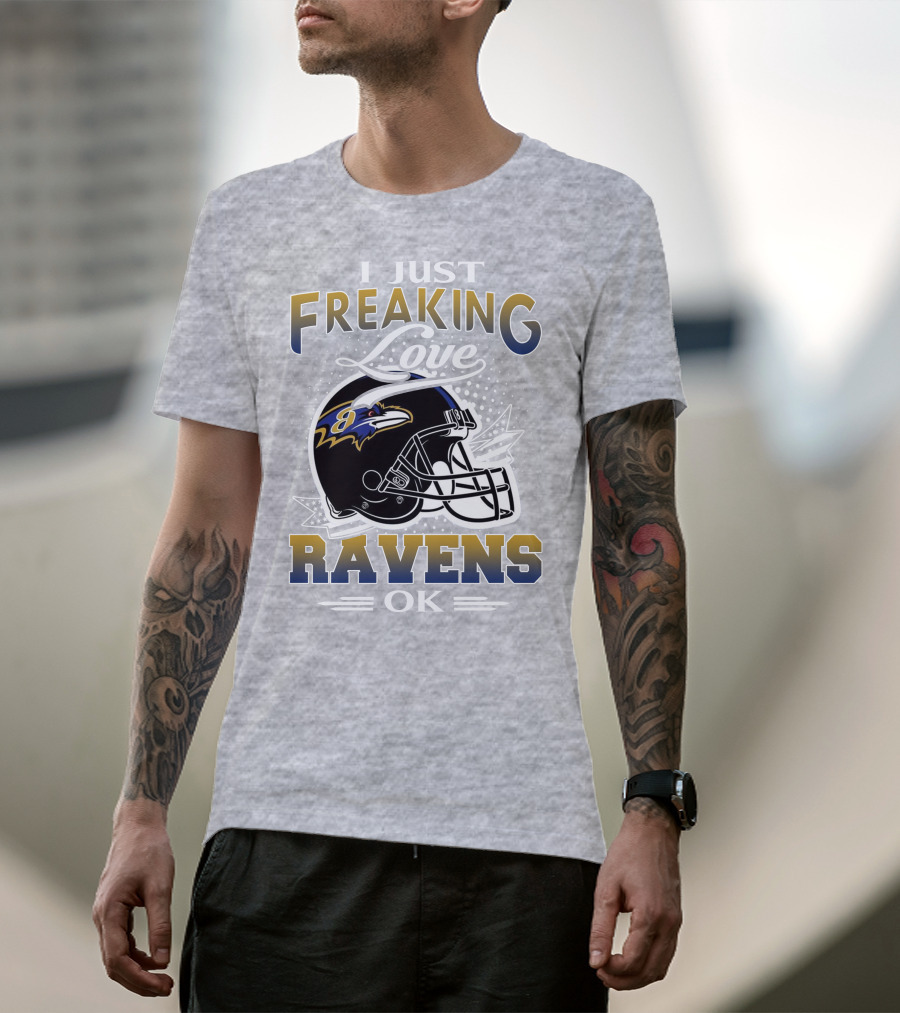 I Just Freaking Love Ravens Ok Baltimore Ravens T-Shirt