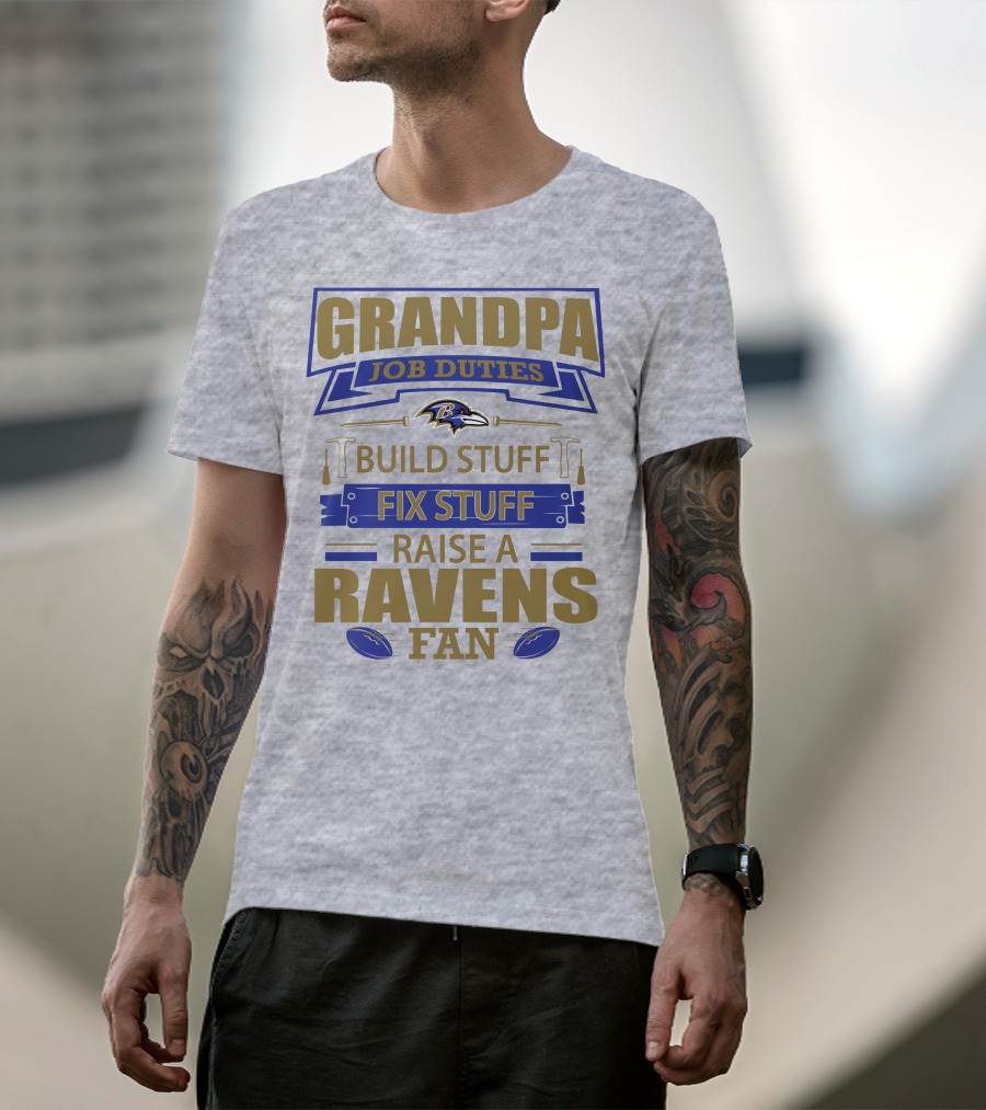 Grandpa Job Duties Build Stuff Fix Stuff Raise A Ravens Fan Baltimore Ravens T-Shirt