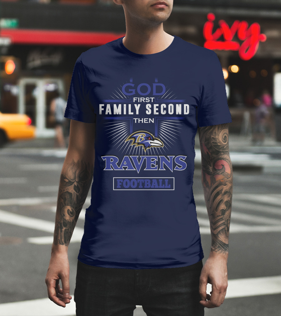 God First Family Second Then Ravens Football T-Shirt
