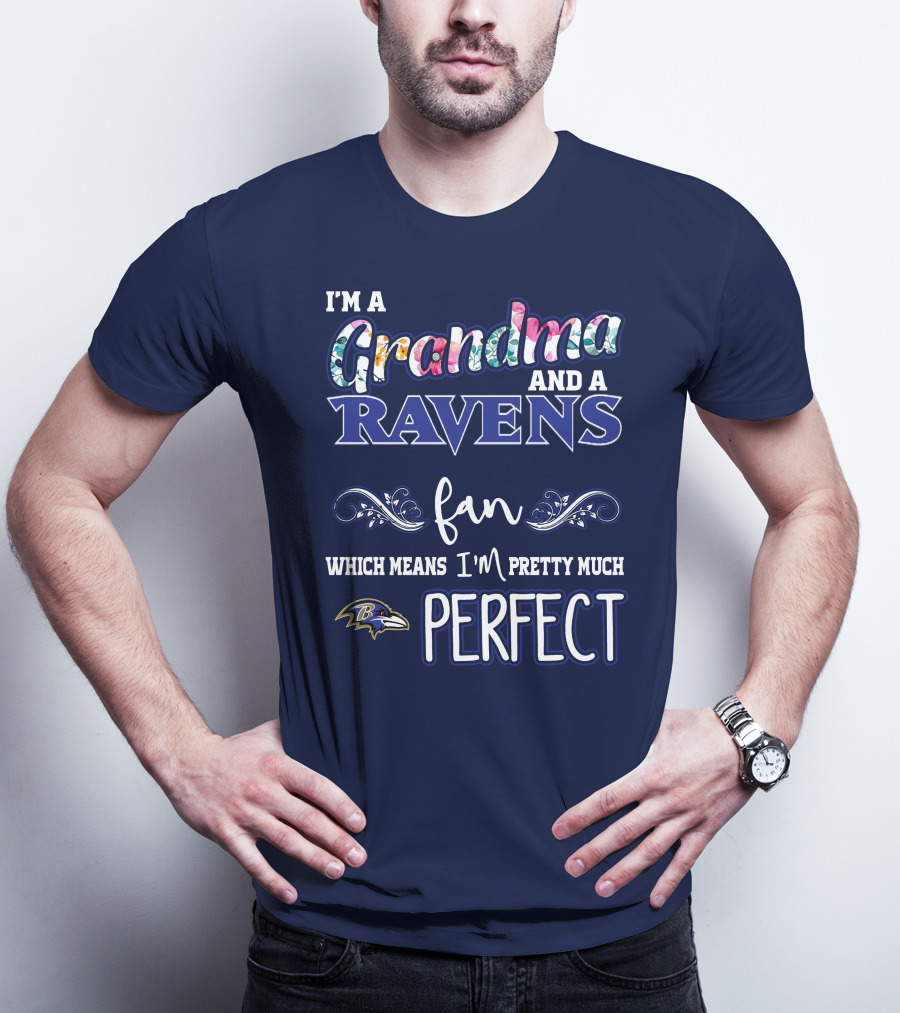 I'm A Grandma And A Ravens Fan Which Means I'm Pretty Much Perfect T-Shirt