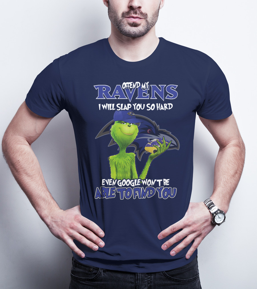Offend My Ravens I Will Slap You So Hard Even Google Won't Be Able To Find You Grinch V2 Baltimore Ravens T-Shirt
