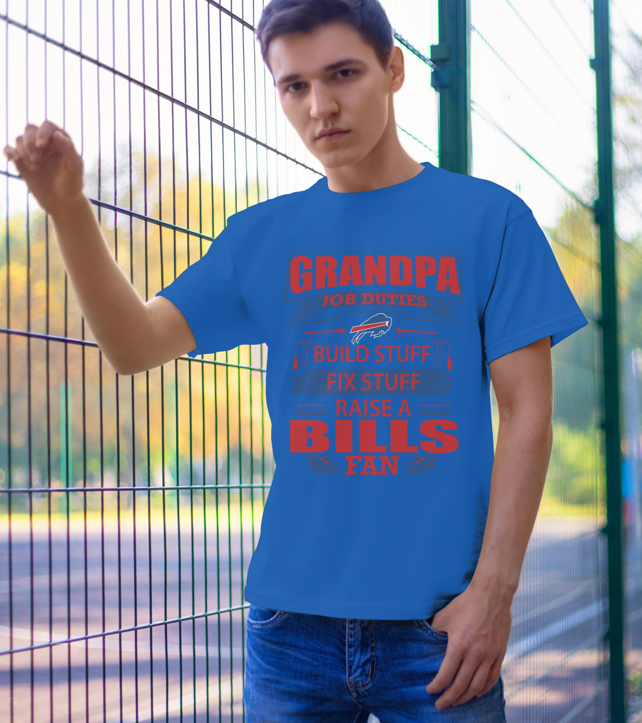 Grandpa Job Duties Buffalo Bills Build Stuff Fix Stuff Raise A Bills Fan T-Shirt
