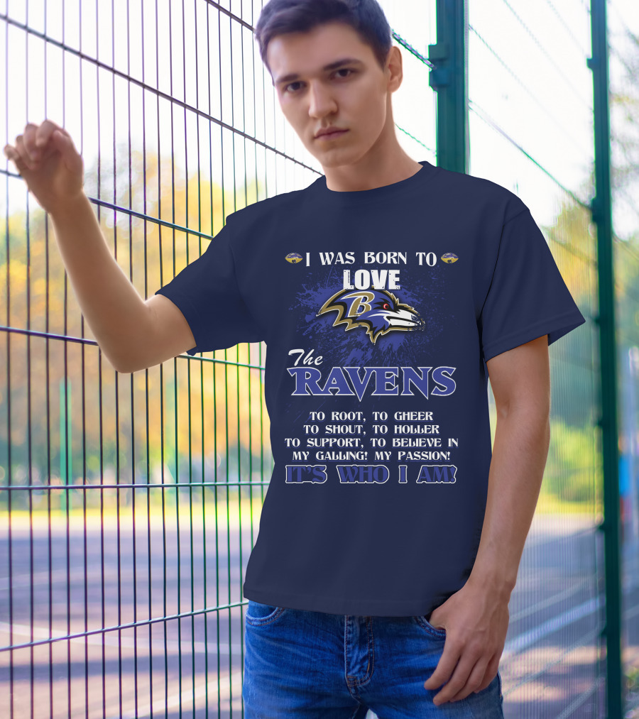 I Was Born To Love The Baltimore Ravens It's Who I Am T-Shirt