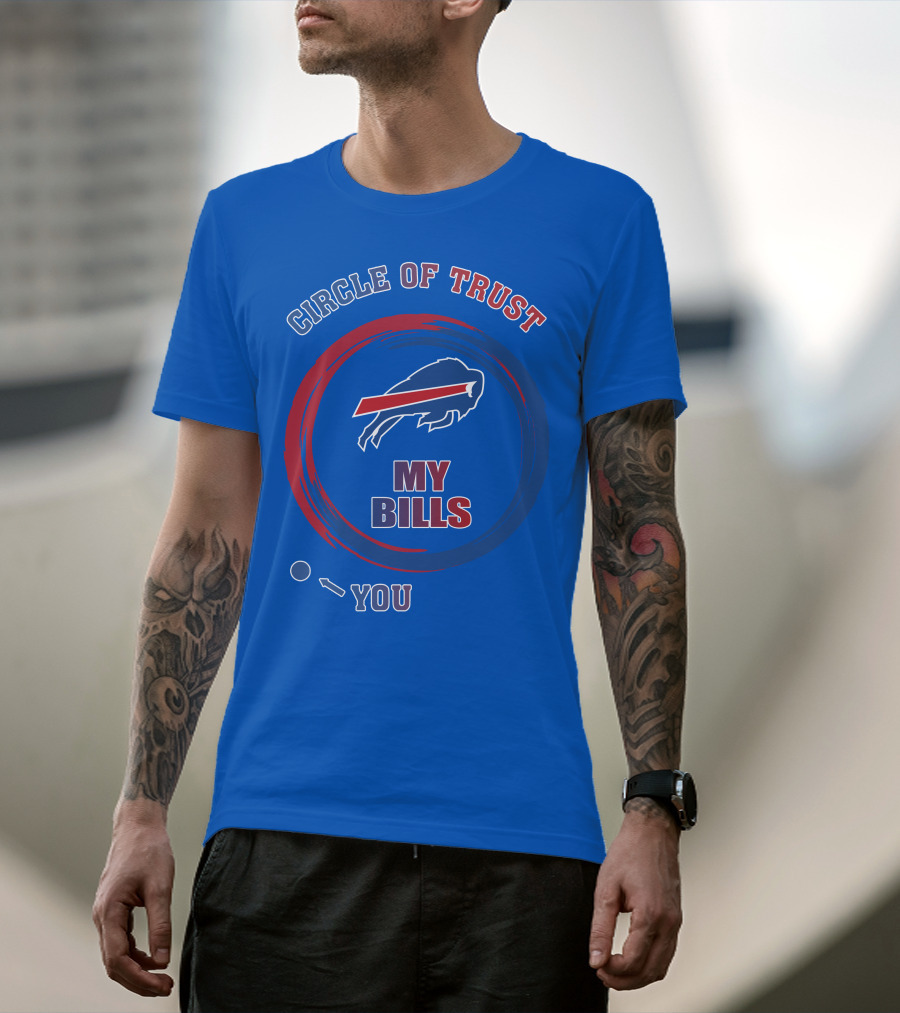 Circle Of Trust Buffalo Bills My Bills You T-Shirt