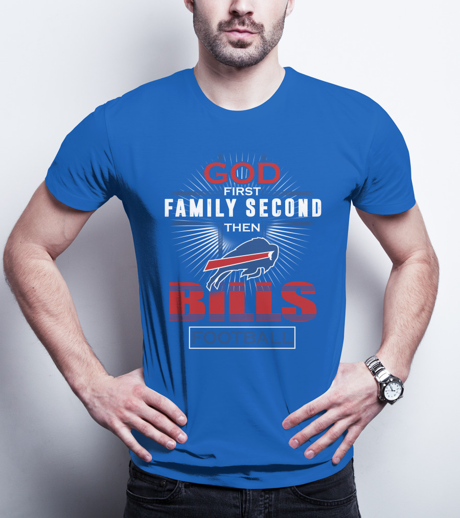 Buffalo Bills God First Family Second Then Football T-Shirt