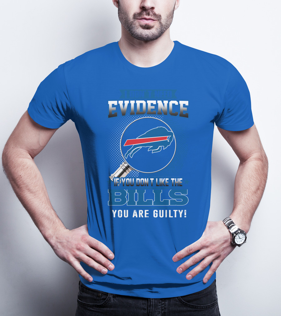 I Don't Need Evidence Buffalo Bills You Are Guilty T-Shirt