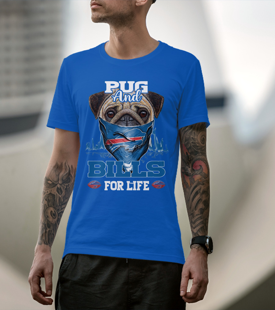 Pug And Buffalo Bills For Life Buffalo Bills T-Shirt