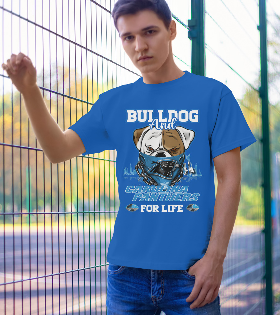 Bulldog And Carolina Panthers For Life T-Shirt