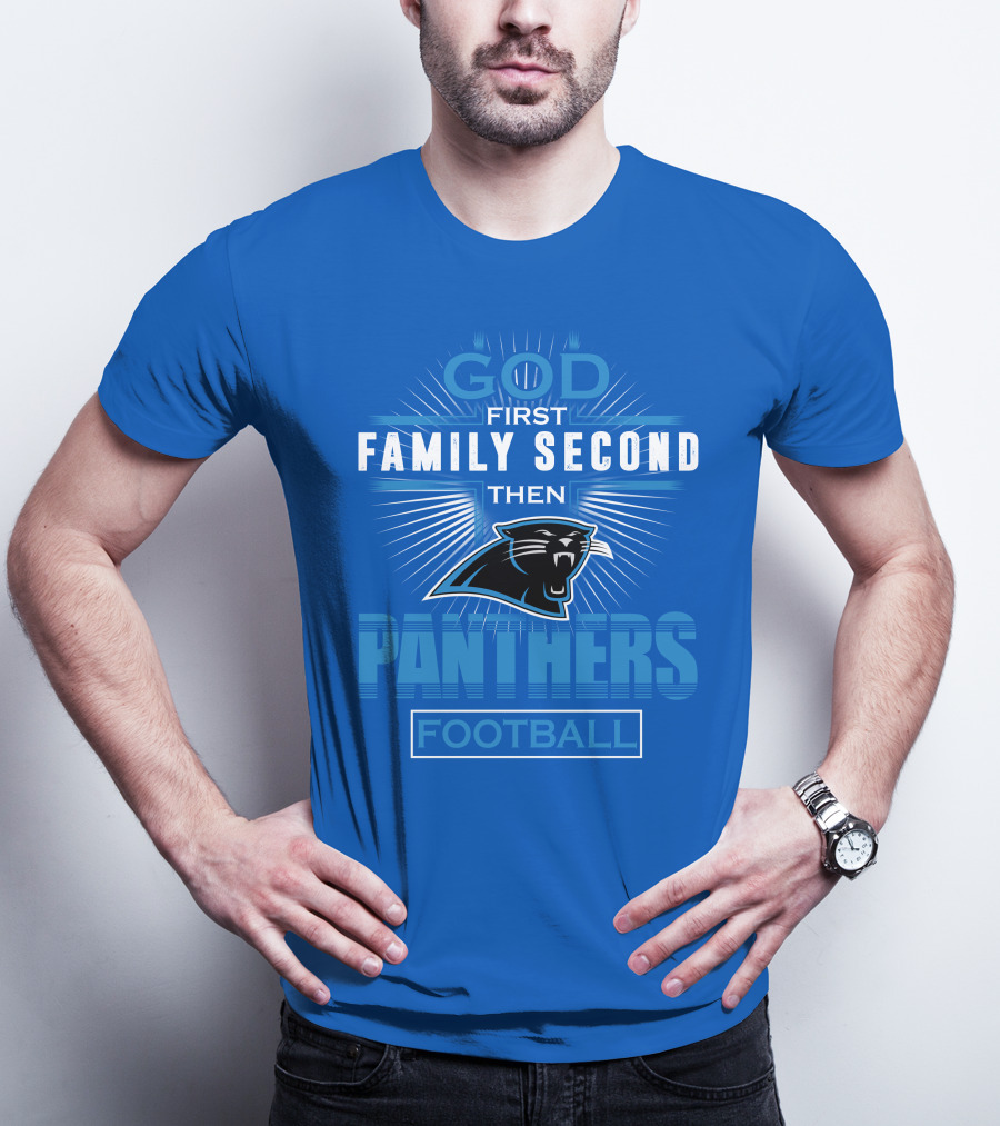 God First Family Second Then Panthers Football T-Shirt