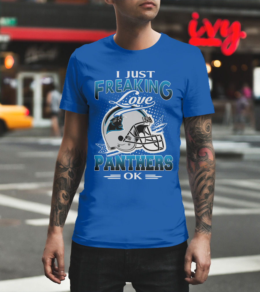 I Just Freaking Love Carolina Panthers Football Ok T-Shirt
