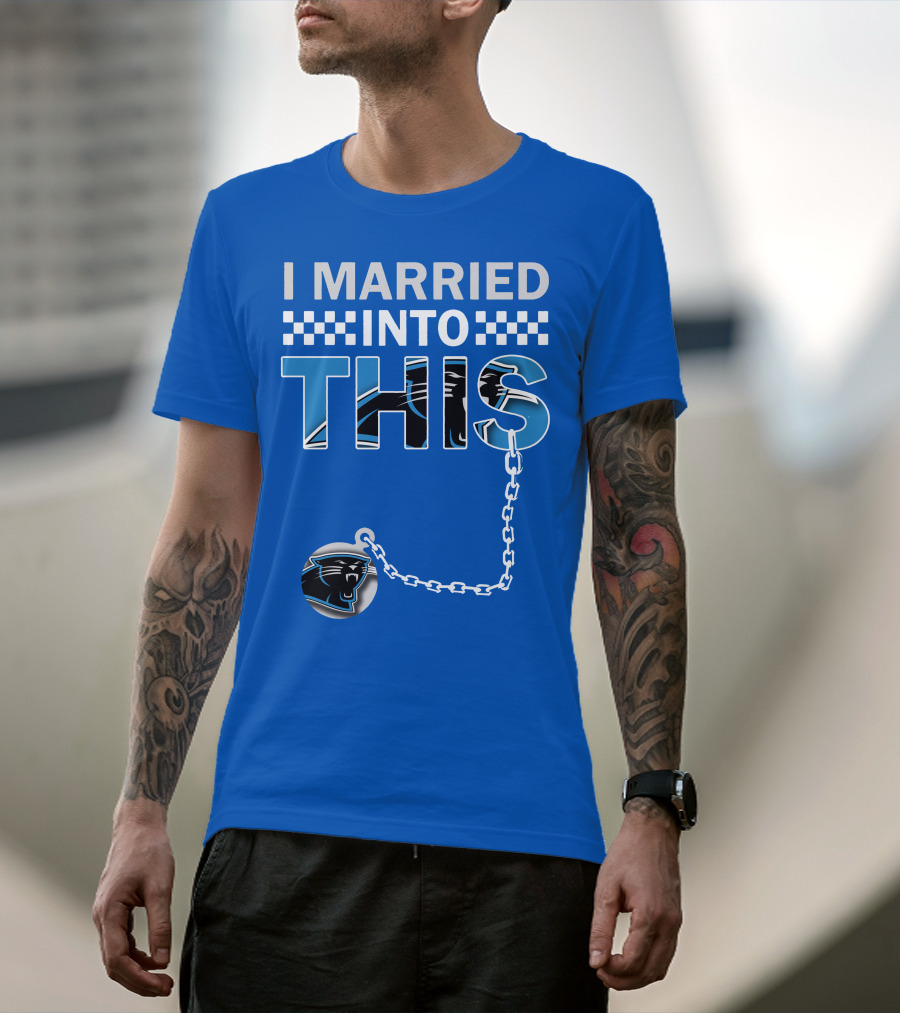 I Married Into This Carolina Panthers T-Shirt