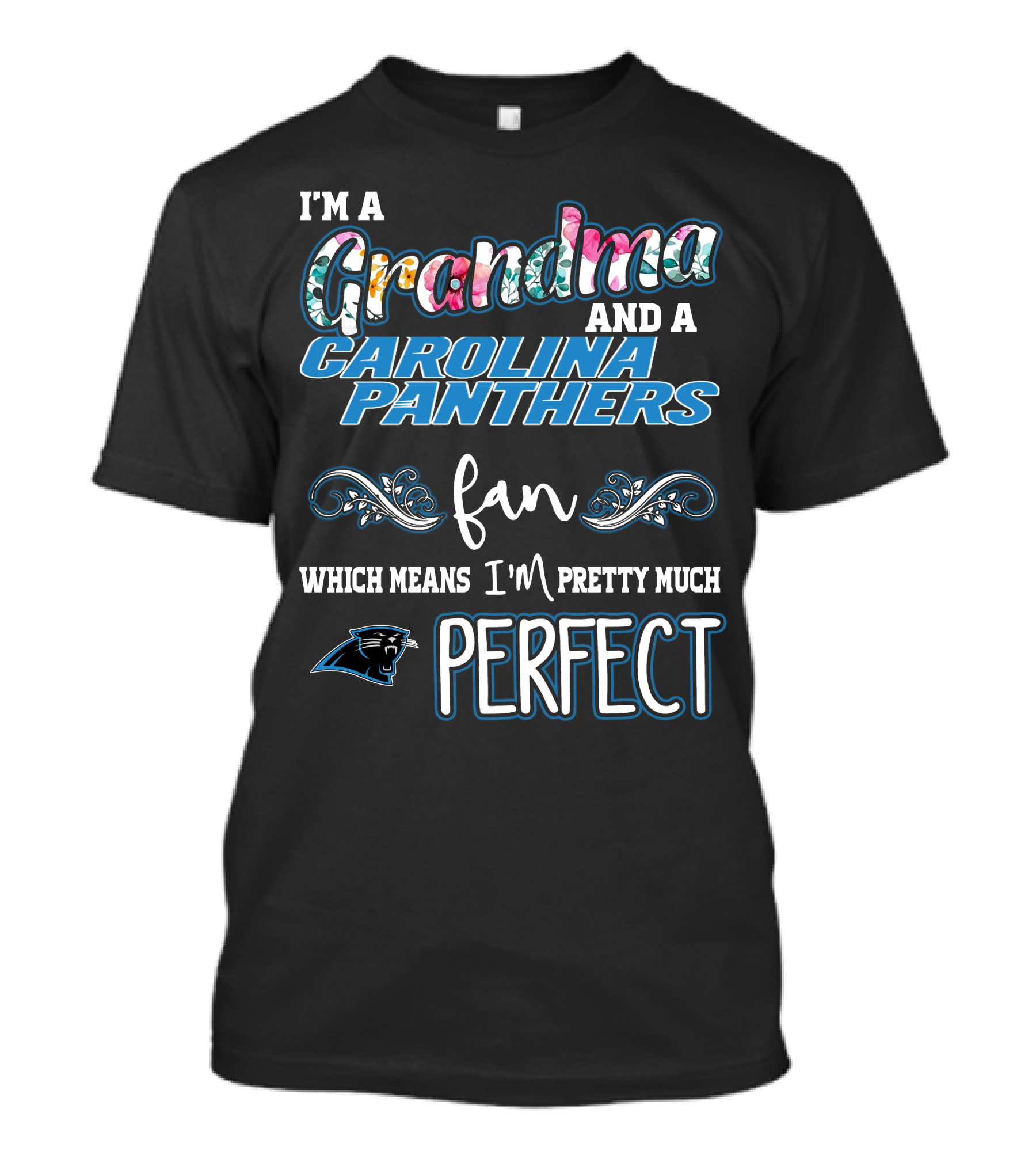 I'm A Grandma And A Carolina Panthers Fan Which Means I'm Pretty Much Perfect T-Shirt