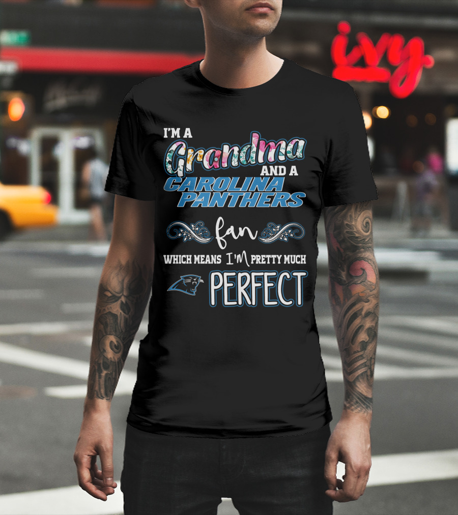I'm A Grandma And A Carolina Panthers Fan Which Means I'm Pretty Much Perfect T-Shirt