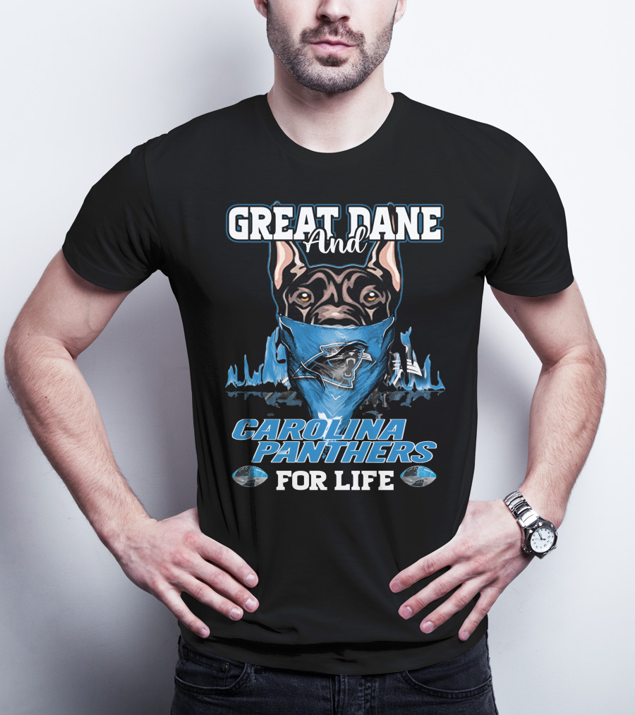 Great Dane And Carolina Panthers For Life T-Shirt