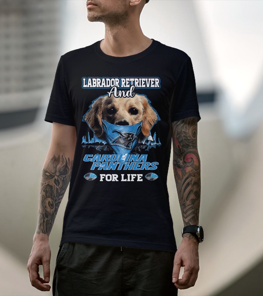 Labrador Retriever And Carolina Panthers For Life T-Shirt
