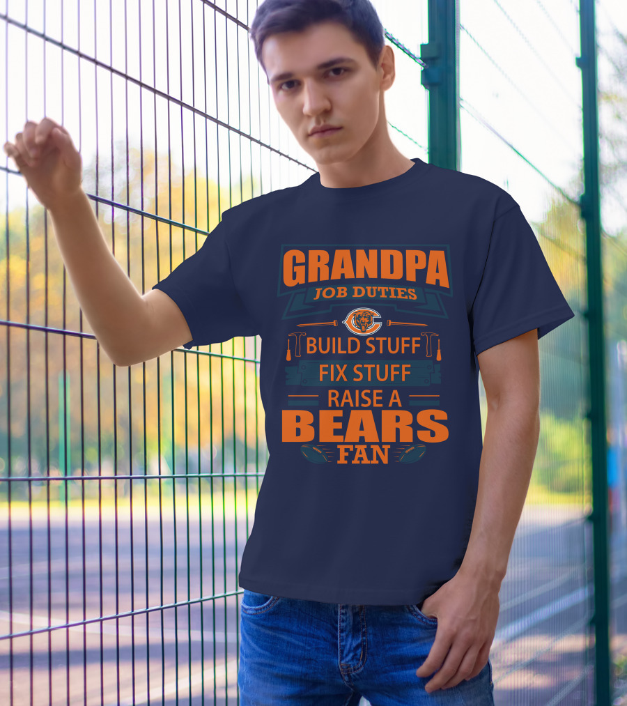 Grandpa Job Duties Chicago Bears Build Stuff Fix Stuff Raise A Bears Fan T-Shirt