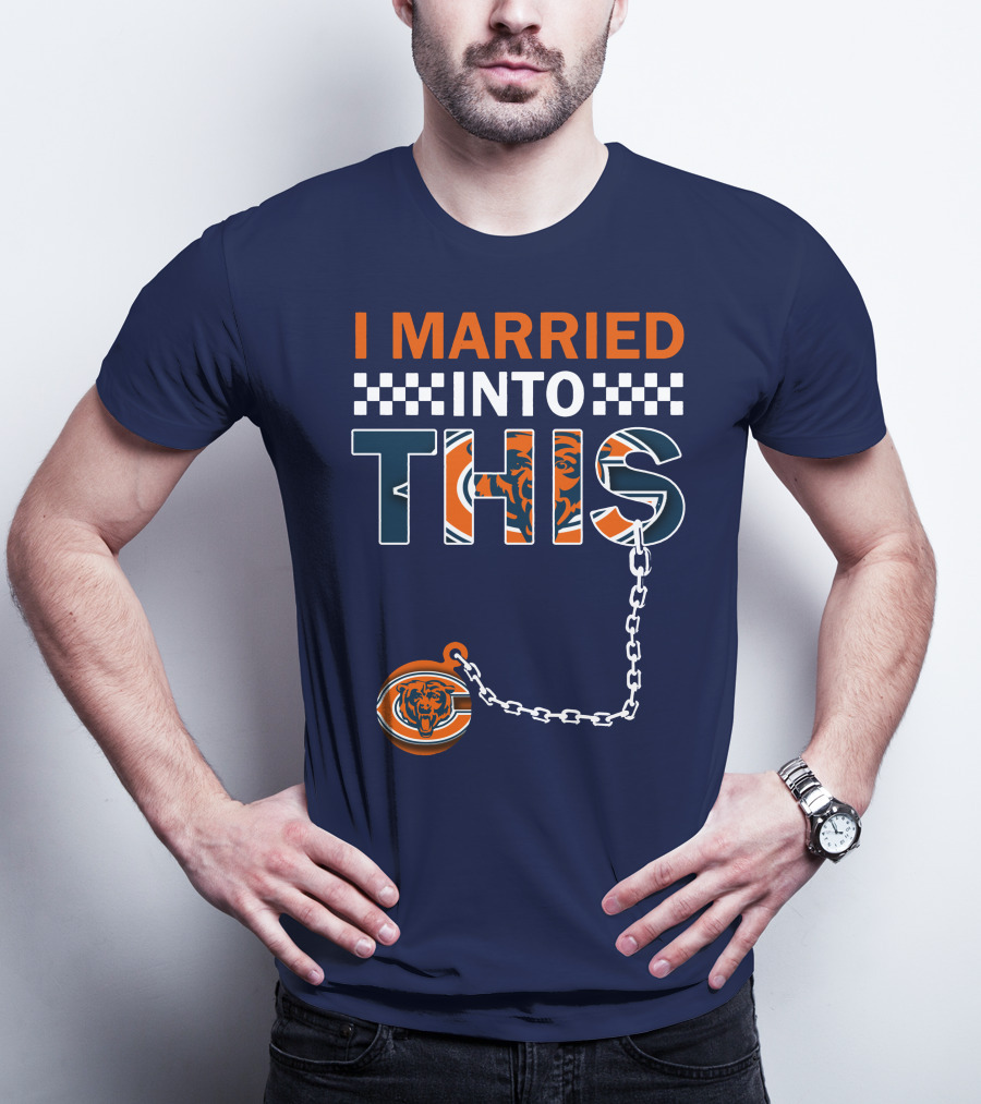 I Married Into This Chicago Bears T-Shirt