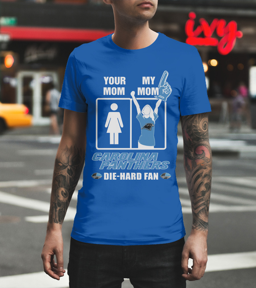 Your Mom My Mom Carolina Panthers Die-Hard Fan T-Shirt
